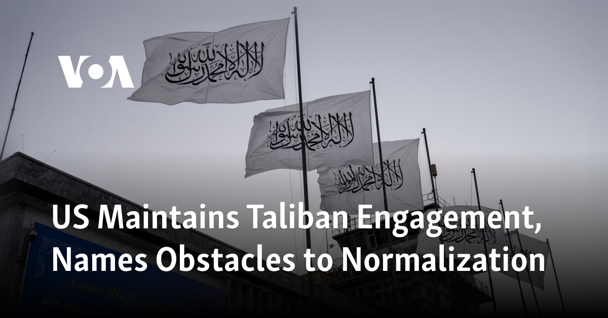 US Maintains Taliban Engagement, Names Obstacles to Normalization