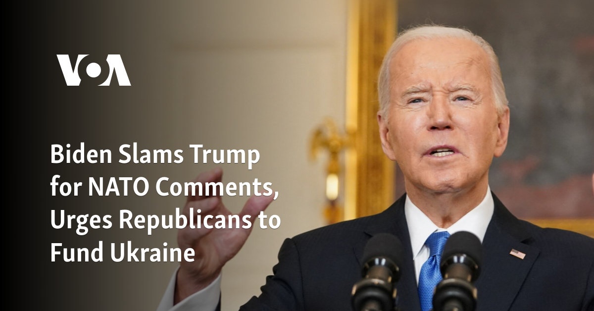 Biden Slams Trump for NATO Comments, Urges Republicans to Fund Ukraine
