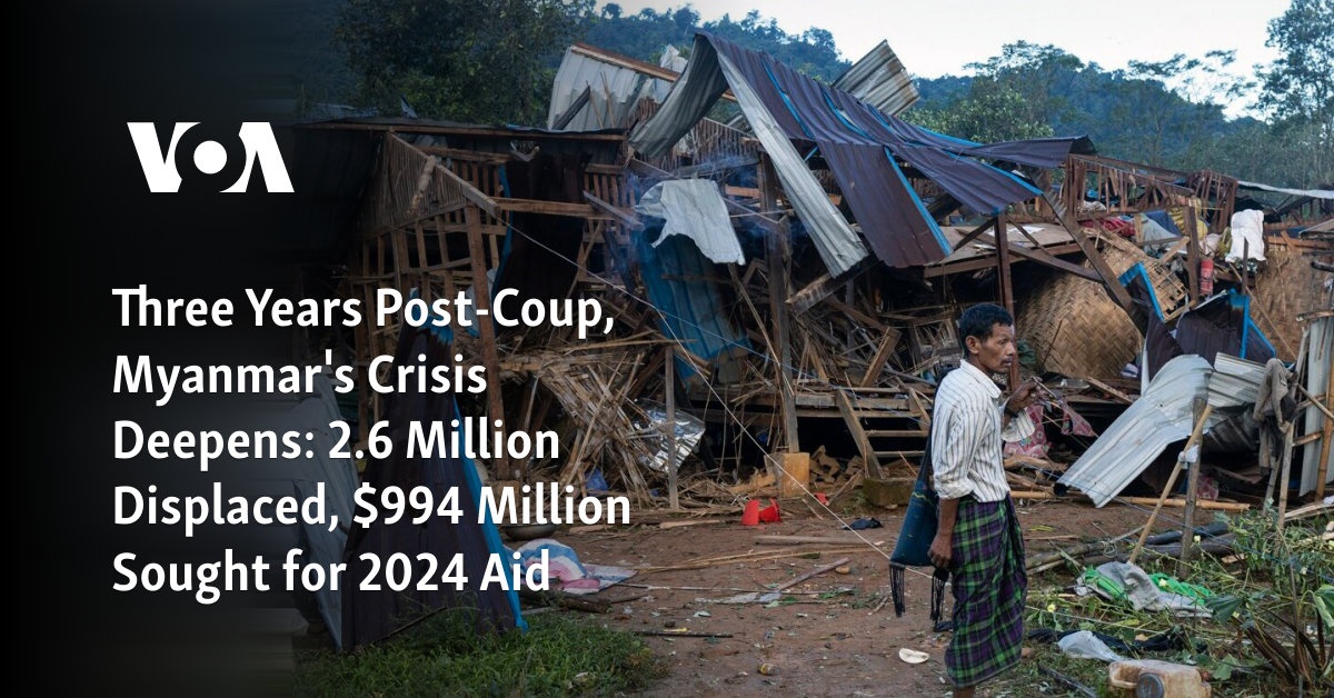 Three Years Post-Coup, Myanmar's Crisis Deepens: 2.6 Million Displaced ...