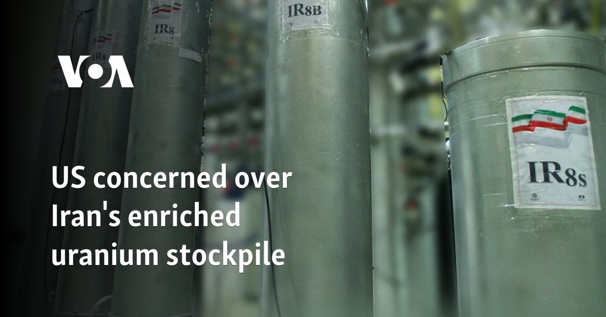US concerned over Iran's enriched uranium stockpile