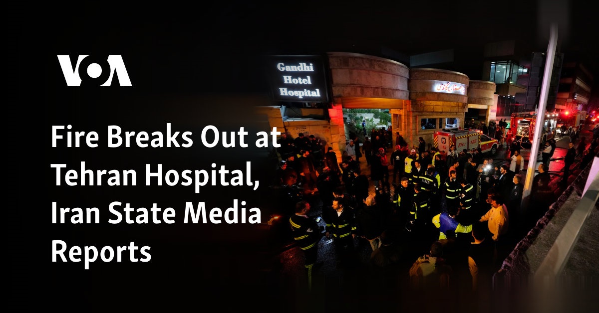 Fire Breaks Out at Tehran Hospital, Iran State Media Reports