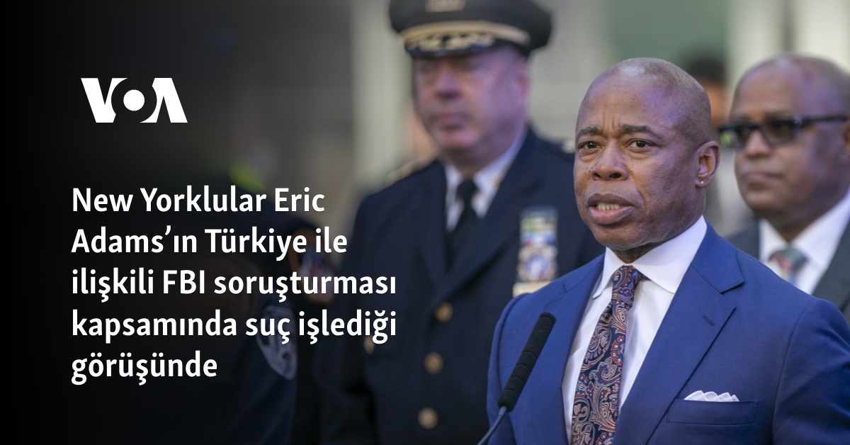 New Yorklular Eric Adams’ın Türkiye ile ilişkili FBI soruşturması ...