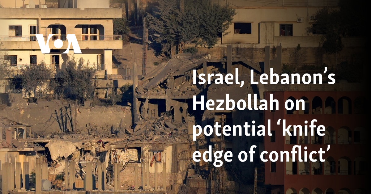 Israel, Lebanon’s Hezbollah on potential ‘knife edge of conflict’