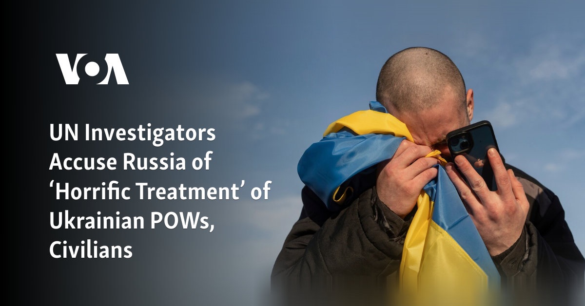 UN Investigators Accuse Russia of 'Horrific Treatment' of Ukrainian ...