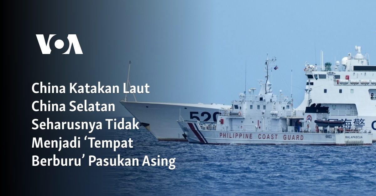 China Katakan Laut China Selatan Seharusnya Tidak Menjadi ‘Tempat ...