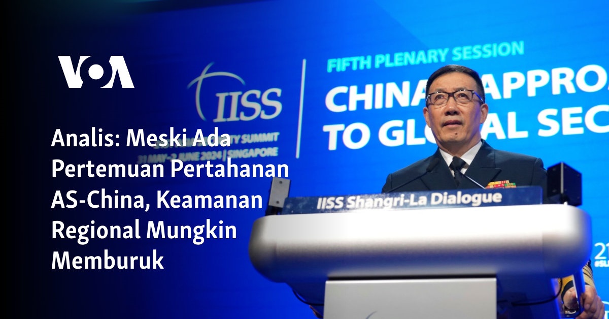Analis: Meski Ada Pertemuan Pertahanan AS-China, Keamanan Regional Mungkin Memburuk
