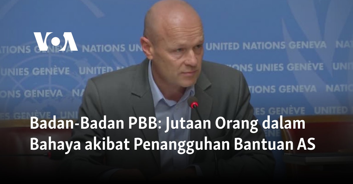 Badan-badan PBB: Jutaan Orang dalam Bahaya akibat Penangguhan Bantuan ...