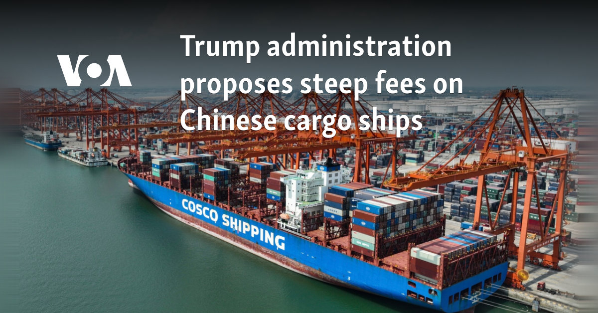 Trump administration proposes steep fees on Chinese cargo ships