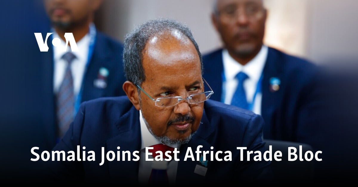 Somalia Joins East Africa Trade Bloc