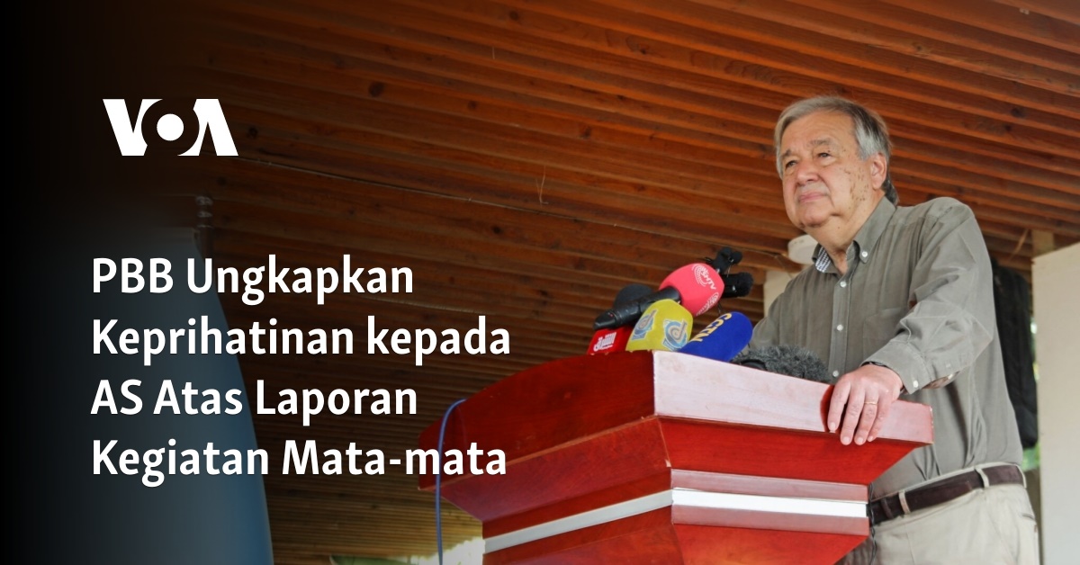 PBB Ungkapkan Keprihatinan kepada AS Atas Laporan Kegiatan Mata-mata PBB Ungkapkan Keprihatinan kepada AS Atas Laporan Kegiatan Mata-mata