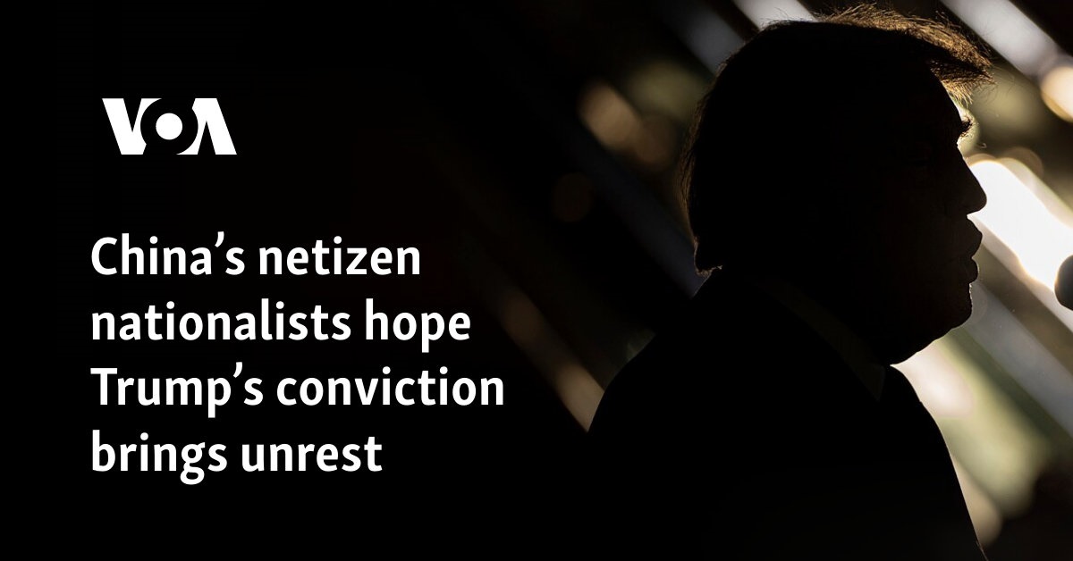 China’s netizen nationalists hope Trump’s conviction brings unrest