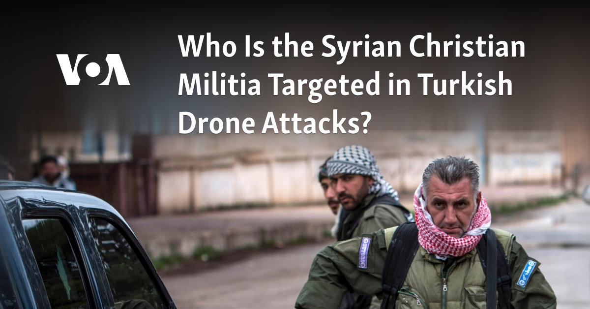 Who Is Syrian Christian Militia Targeted in Turkish Drone Attacks?
