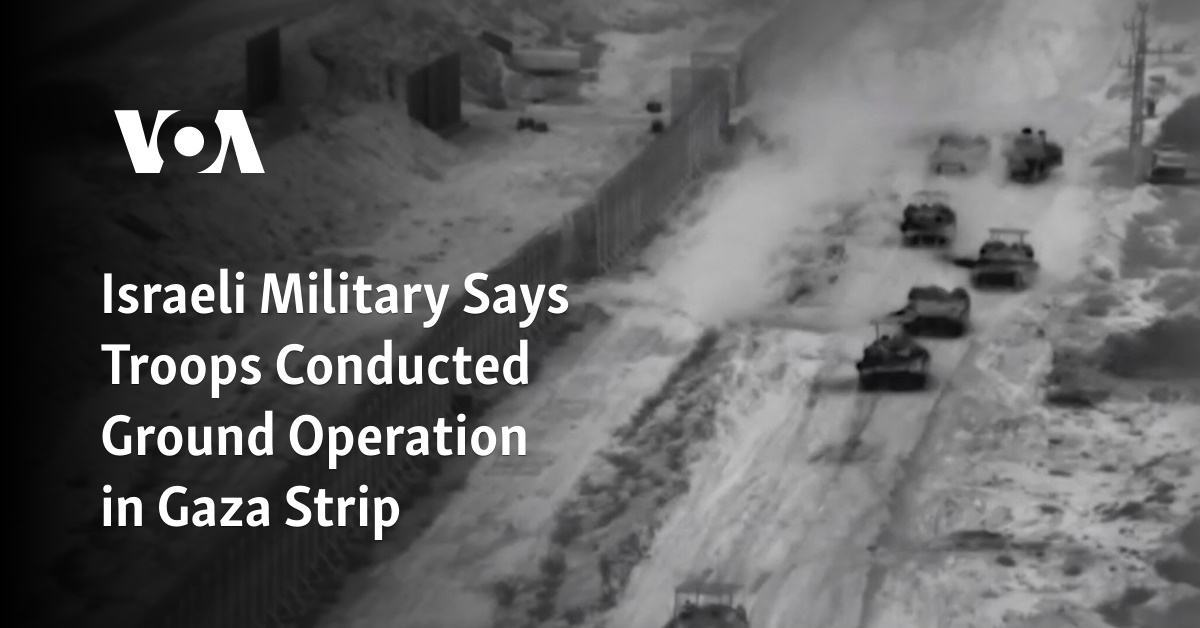 Israeli Military Says Troops Conduct Another Gaza Strip Ground Incursion