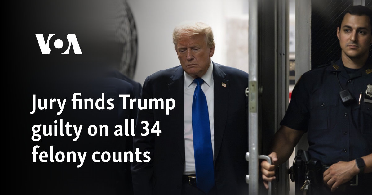 Jury finds Trump guilty on all 34 felony counts