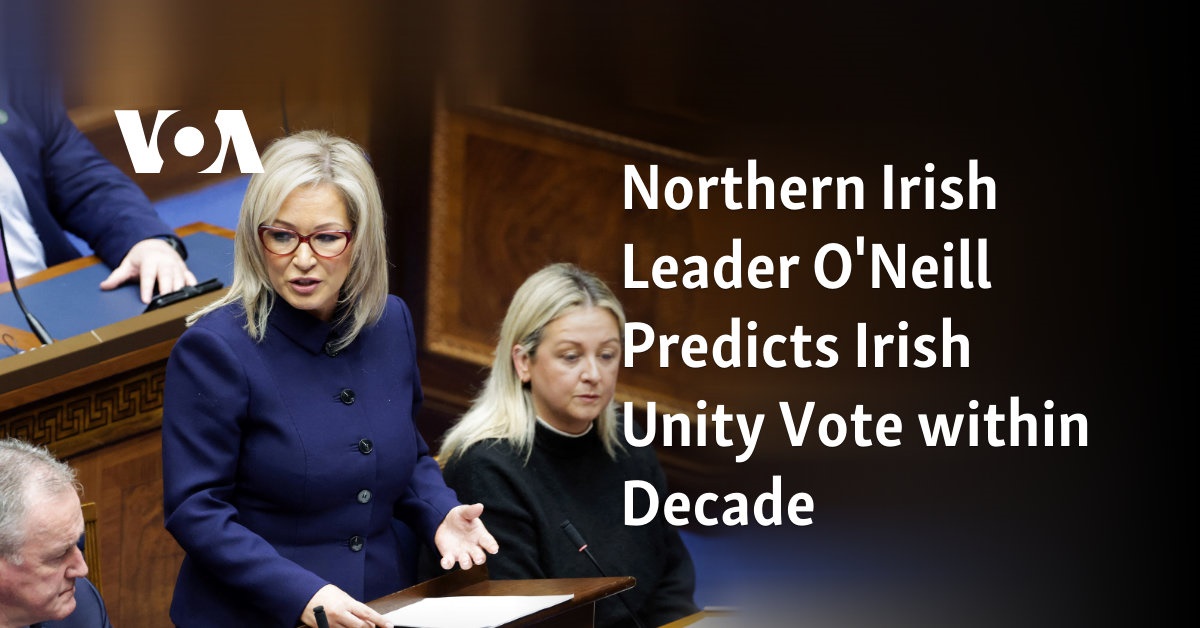 Northern Irish Leader O'Neill Predicts Irish Unity Vote within Decade