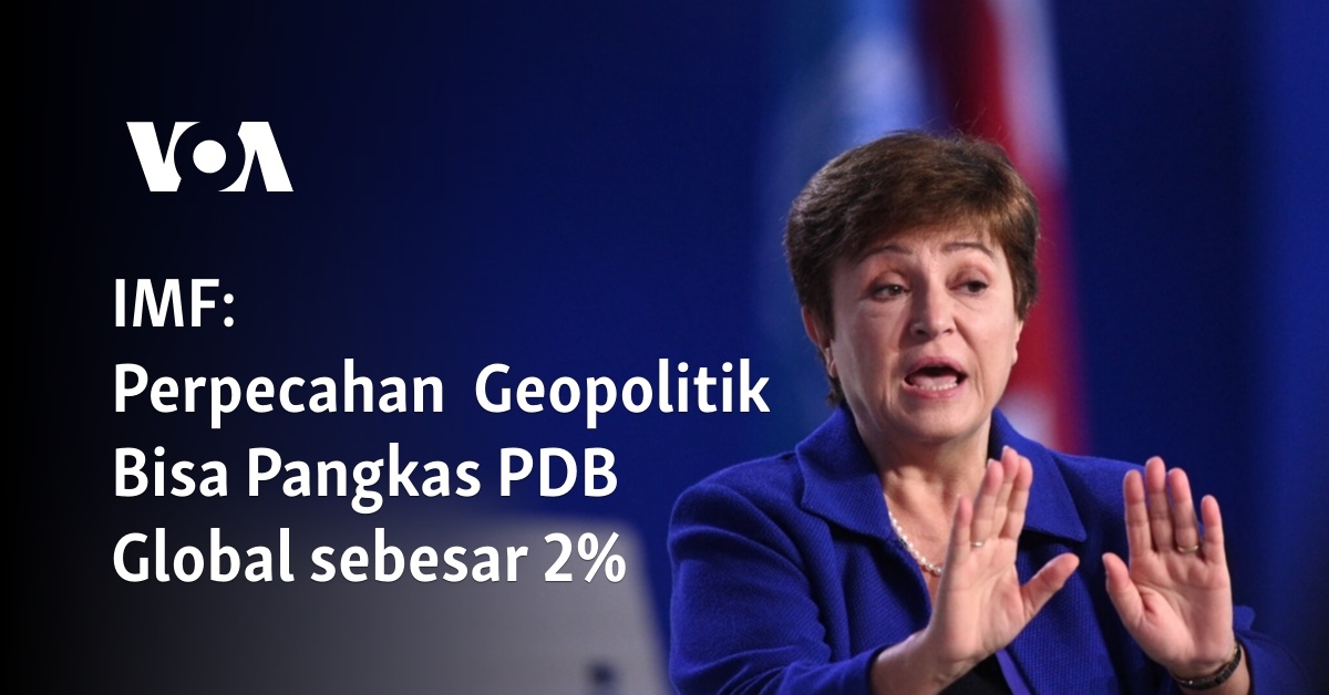 IMF: Perpecahan Geopolitik Bisa Pangkas PDB Global sebesar 2%