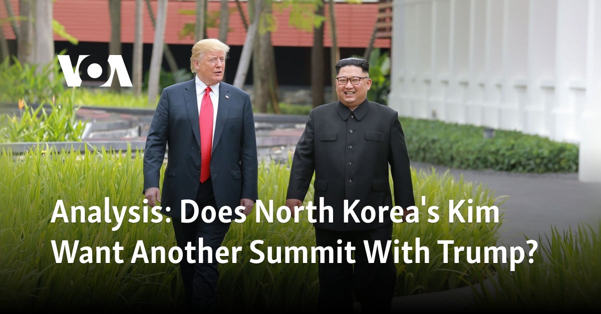 Analysis: Does North Korea's Kim Want Another Summit With Trump?