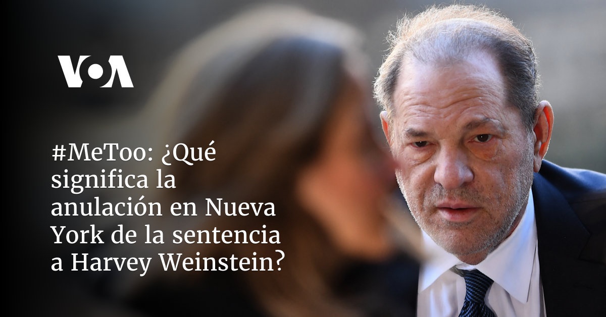 #MeToo: ¿Qué significa la anulación en Nueva York de la sentencia a Harvey Weinstein?