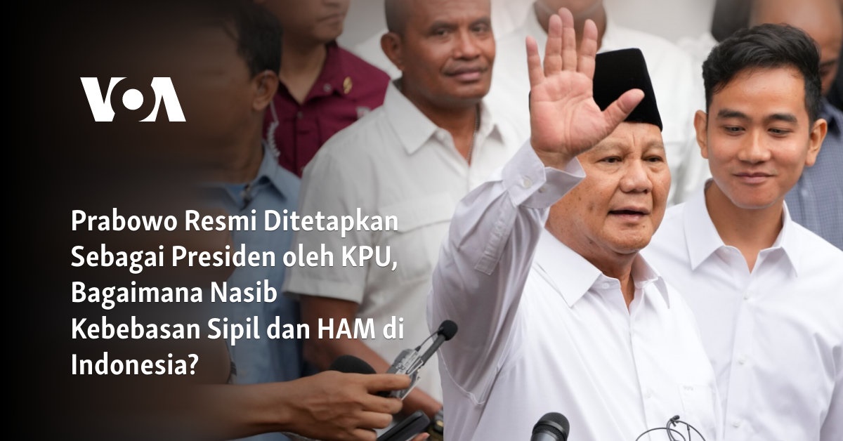 Prabowo Resmi Ditetapkan Sebagai Presiden oleh KPU, Bagaimana Nasib Kebebasan Sipil dan HAM di ...