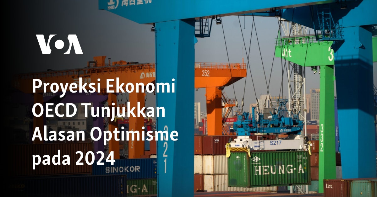 Proyeksi Ekonomi OECD Tunjukkan Alasan Optimisme pada 2024