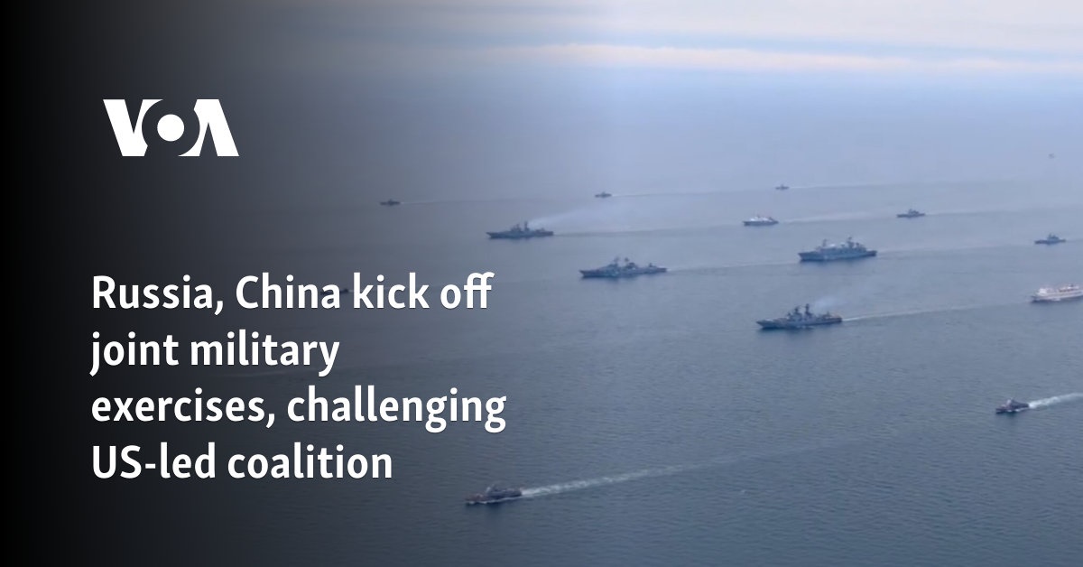 Russia, China kick off joint military exercises, challenging US-led ...