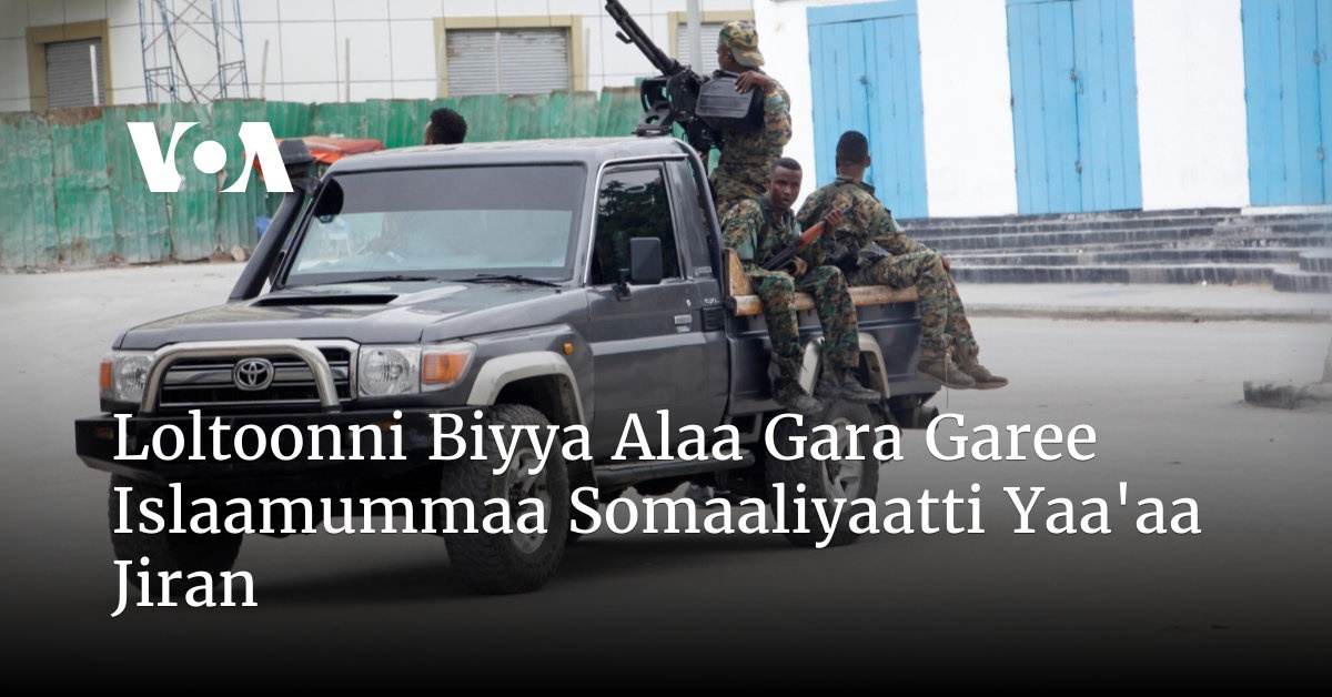 Loltoonni Biyya Alaa Gara Garee Islaamummaa Somaaliyaatti Yaa'aa Jiran