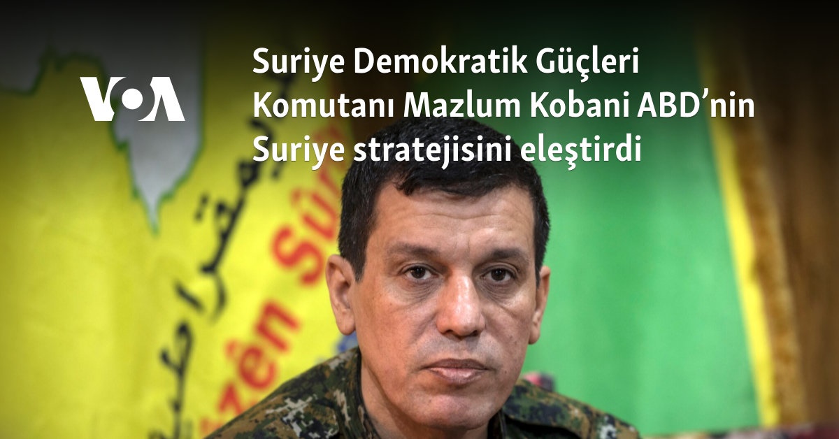 Suriye Demokratik Güçleri Komutanı Mazlum Abdi, ABD’nin Suriye ...