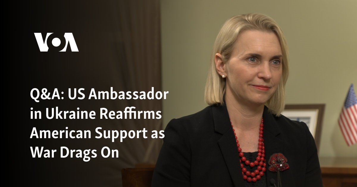 Q&A: US Ambassador in Ukraine Reaffirms American Support as War Drags On