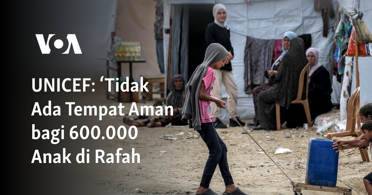 UNICEF: ‘Tidak Ada Tempat Aman bagi 600.000 Anak di Rafah