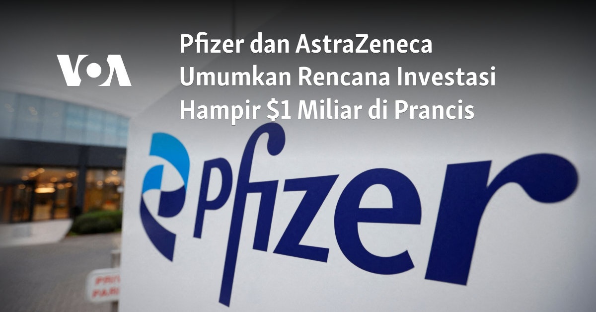 Pfizer dan AstraZeneca Umumkan Rencana Investasi Hampir $1 Miliar di ...