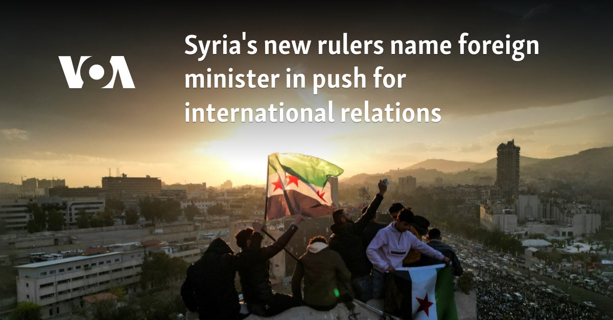 Syria's new rulers name foreign minister in push for international ...