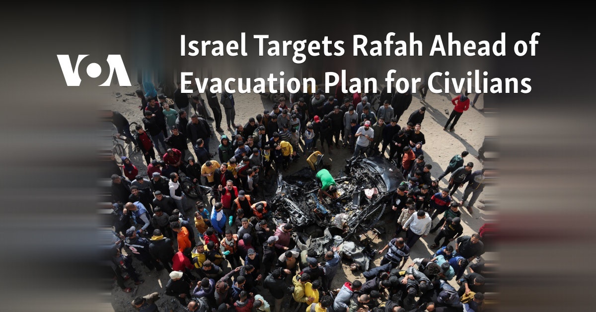 Israel Targets Rafah Ahead of Evacuation Plan for Civilians