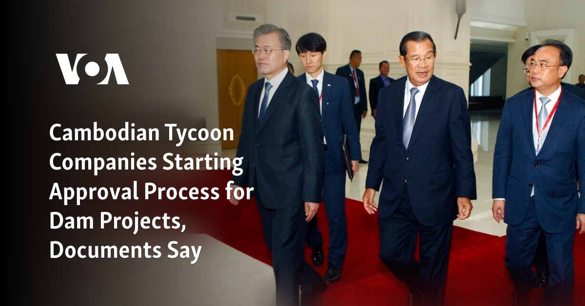 Cambodian Tycoon Companies Starting Approval Process for Dam Projects ...