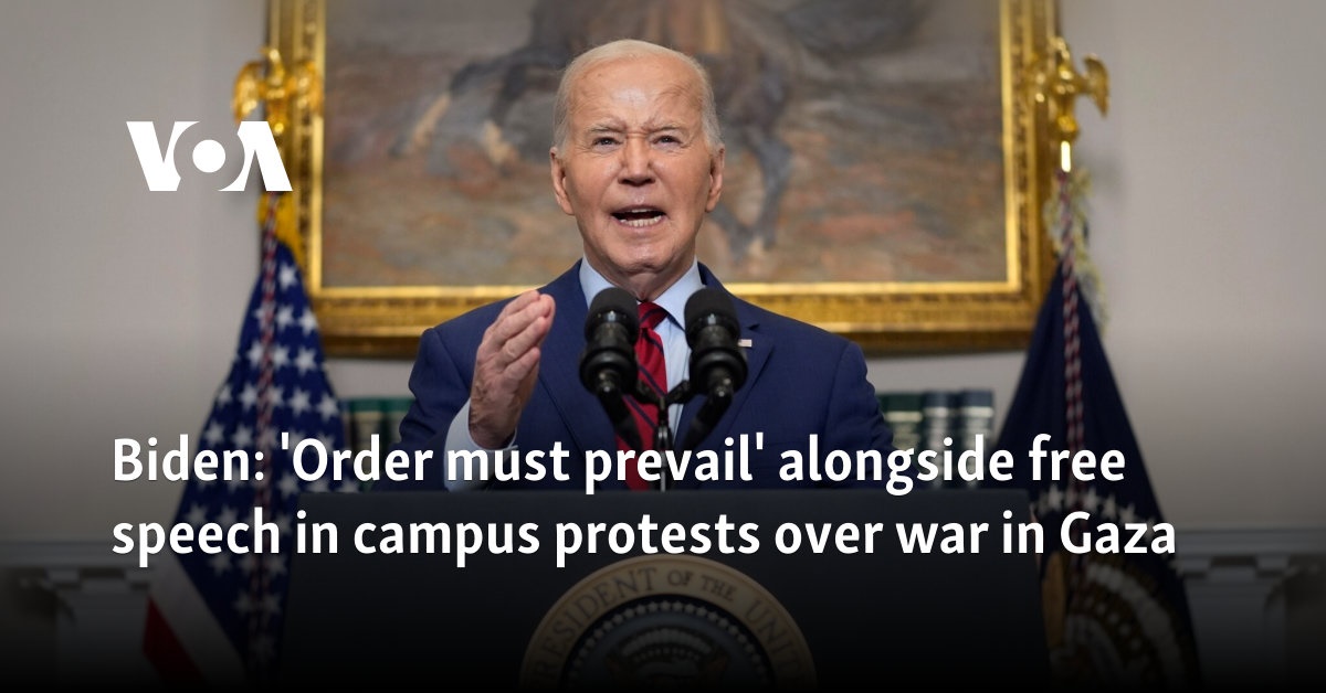 Biden: 'Order must prevail' alongside free speech in campus protests ...