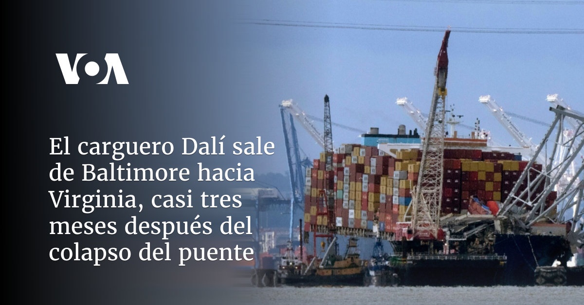 El carguero Dalí sale de Baltimore hacia Virginia, casi tres meses ...