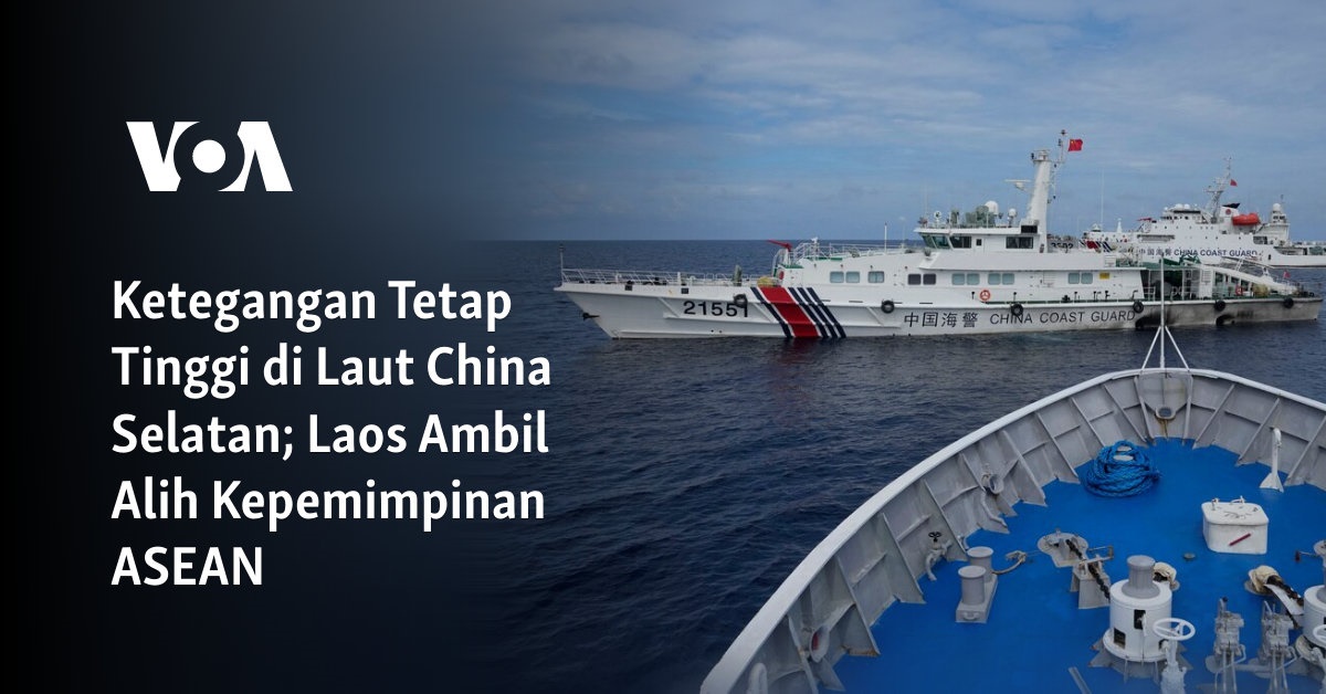 Ketegangan Tetap Tinggi di Laut China Selatan; Laos Ambil Alih Kepemimpinan ASEAN