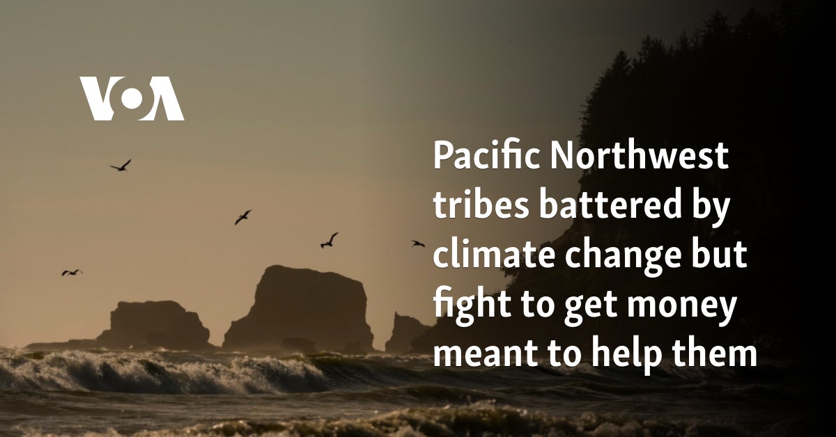 Pacific Northwest tribes battered by climate change but fight to get ...