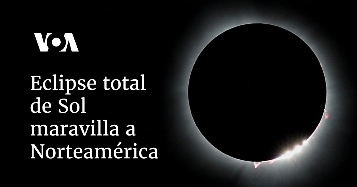 Eclipse total de Sol maravilla a Norteamérica