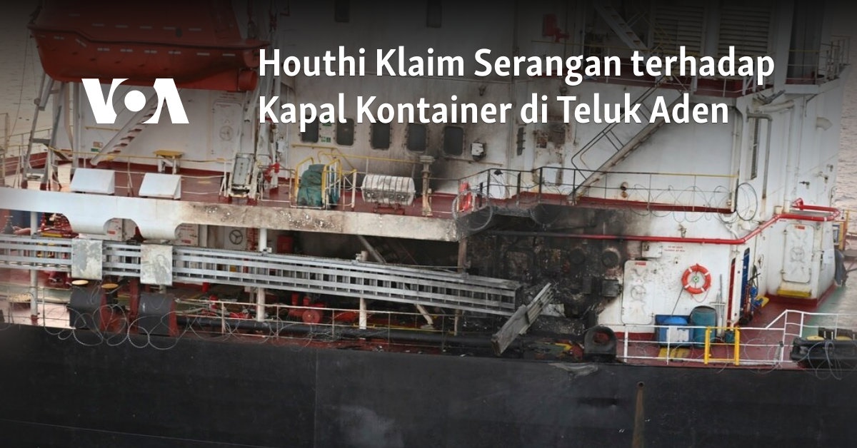 Houthi Klaim Serangan terhadap Kapal Kontainer di Teluk Aden