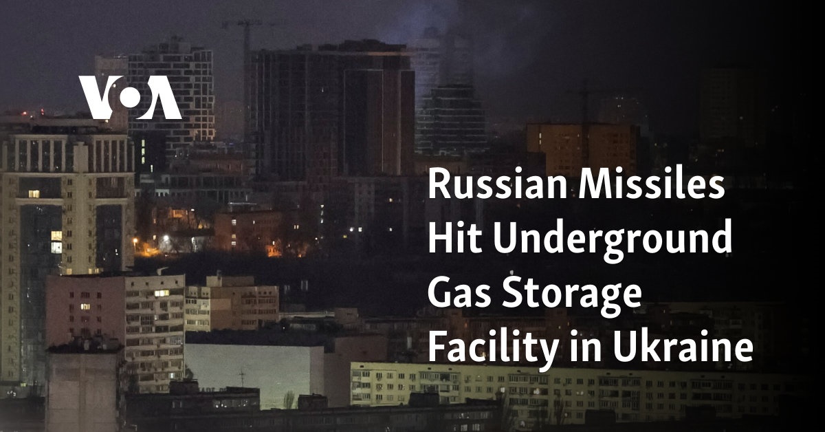 Russian Missiles Hit Underground Gas Storage Facility in Ukraine