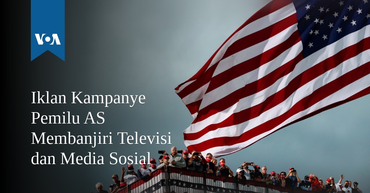 Iklan Kampanye Pemilu AS Membanjiri Televisi dan Media Sosial