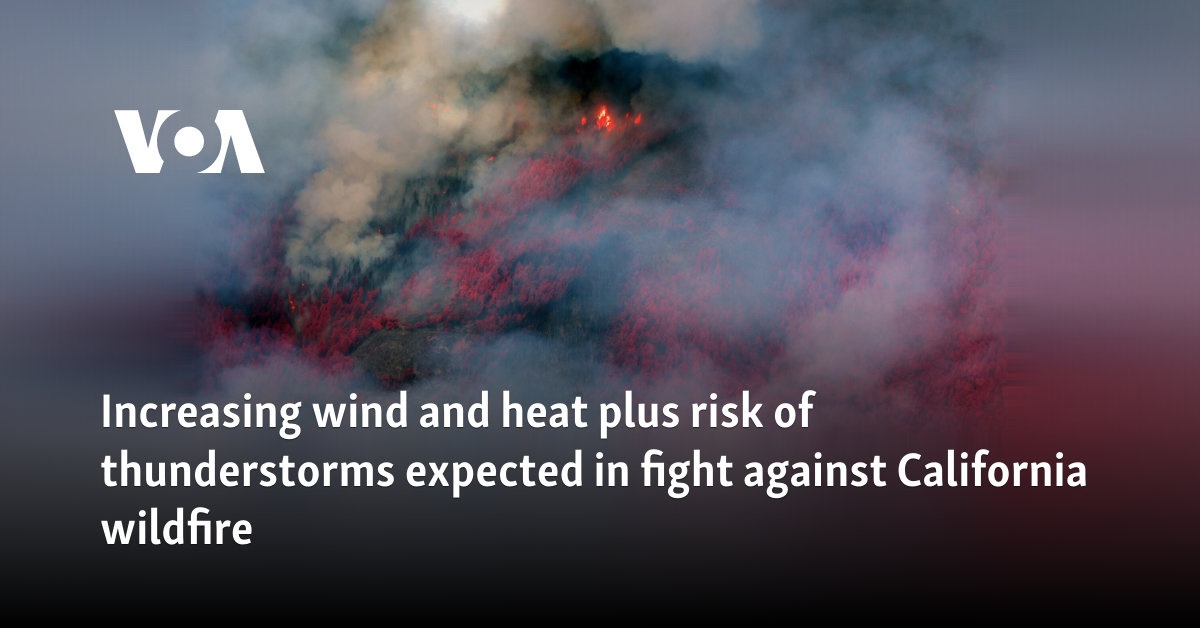 Increasing wind and heat plus risk of thunderstorms expected in fight ...