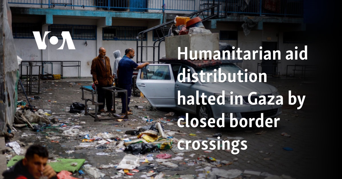 Humanitarian aid distribution halted in Gaza by closed border crossings