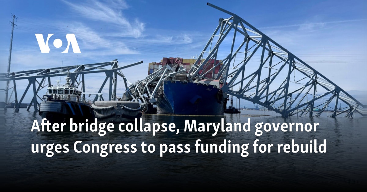 After bridge collapse, Maryland governor urges Congress to pass funding ...
