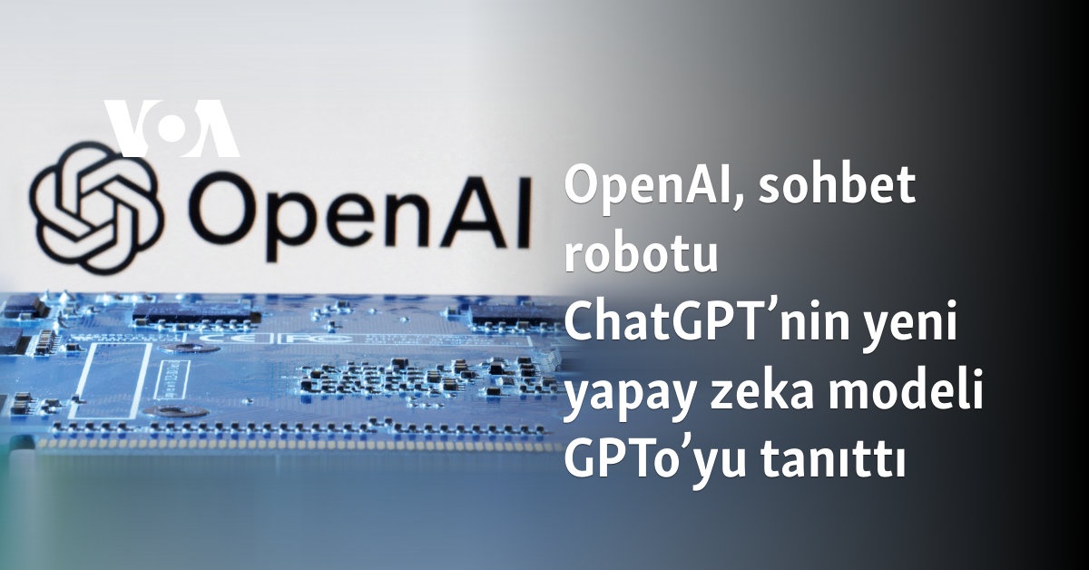 OpenAI, sohbet robotu ChatGPT’nin yeni yapay zeka modeli GPTo’yu tanıttı