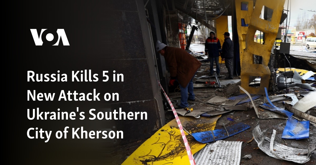 Russia Kills 5 in New Attack on Ukraine's Southern City of Kherson