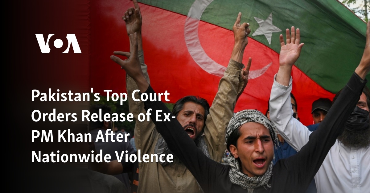 Pakistan's Top Court Orders Release of Ex-PM Khan After Nationwide Violence