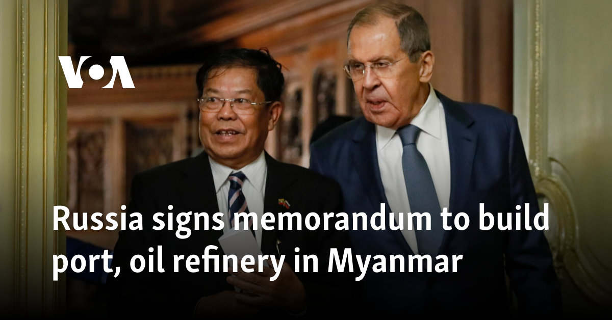 Russia signs memorandum to build port, oil refinery in Myanmar