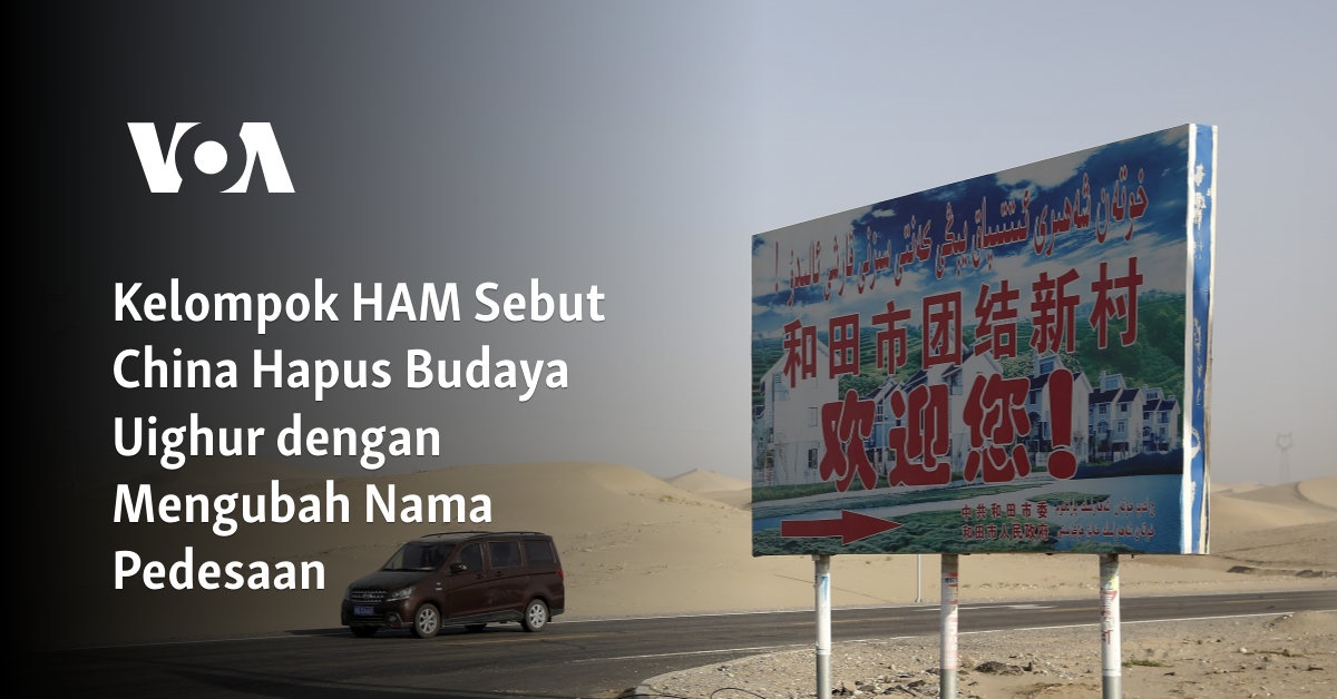 Kelompok HAM Sebut China Hapus Budaya Uighur dengan Mengubah Nama Pedesaan