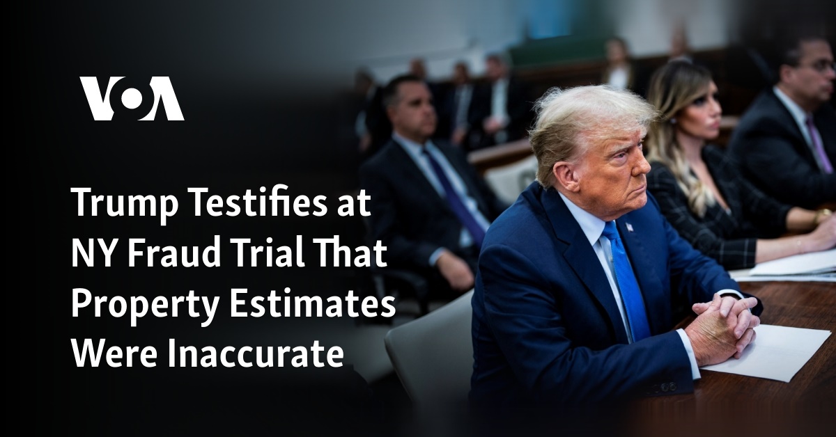 Trump Testifies at NY Fraud Trial That Property Estimates Were Inaccurate